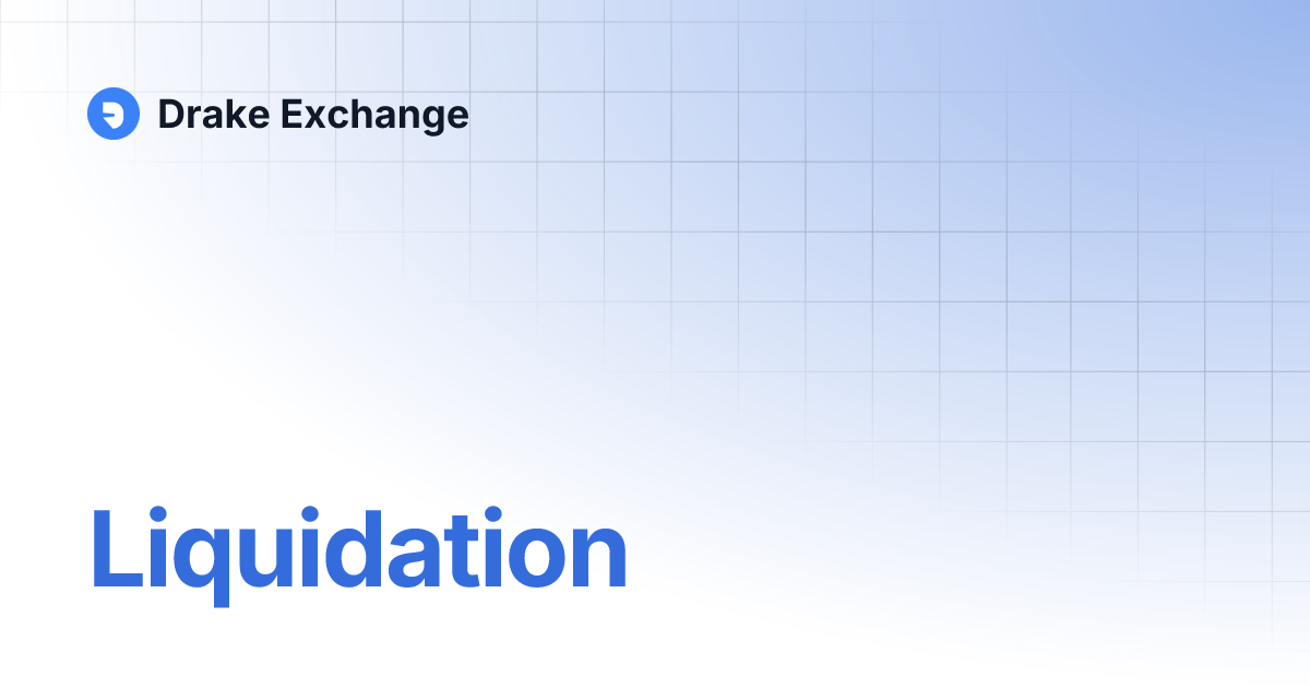 Liquidation | Drake Exchange