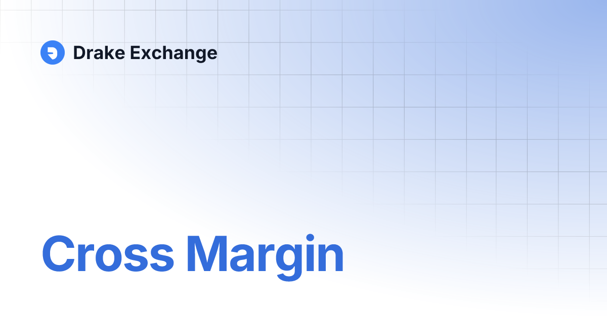 Cross Margin | Drake Exchange