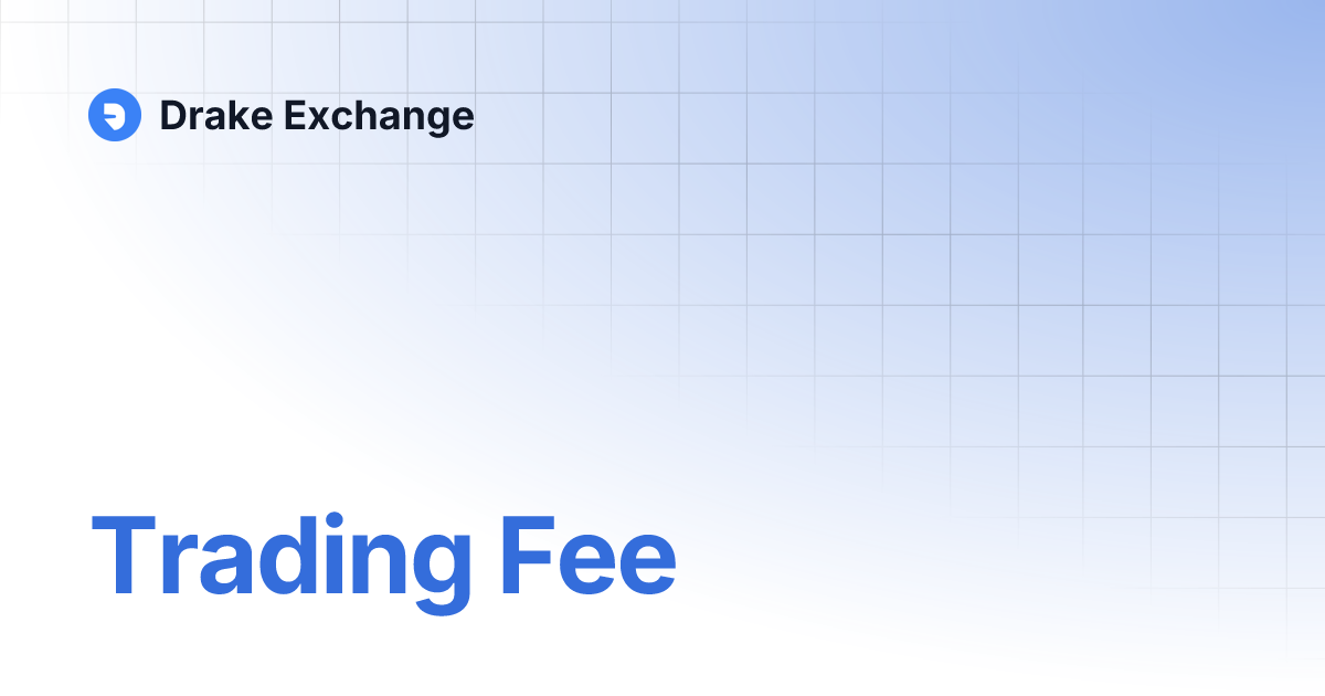 Trading Fee | Drake Exchange
